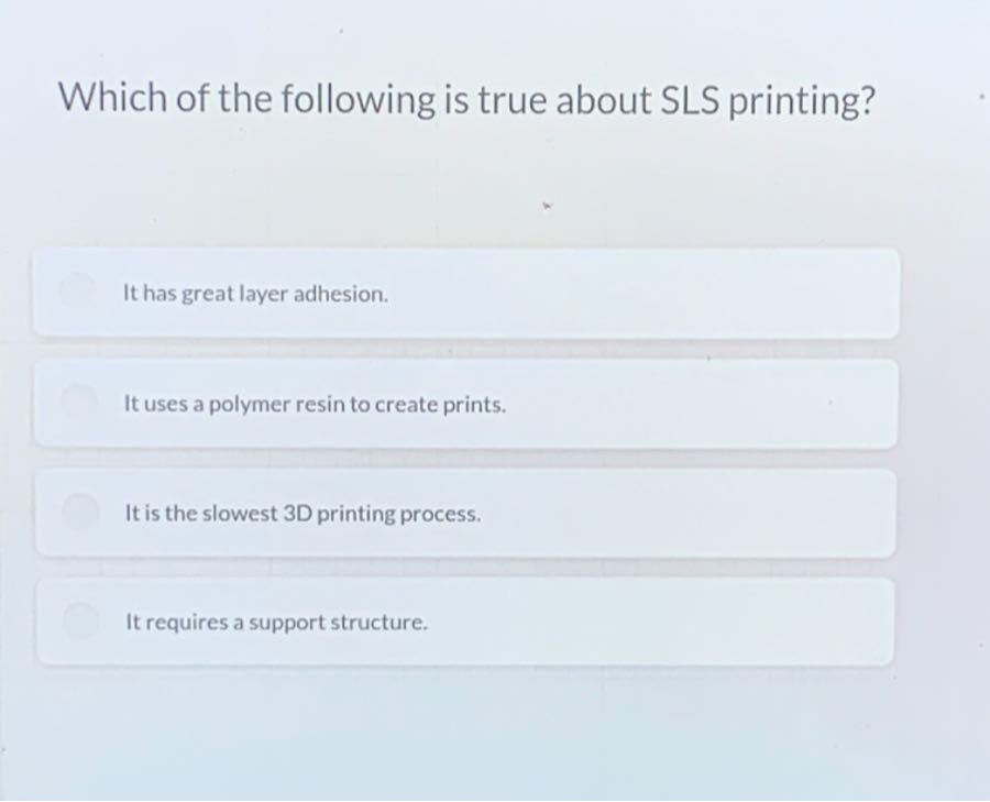 Which of the following is true about SLS printing? It has great layer ...