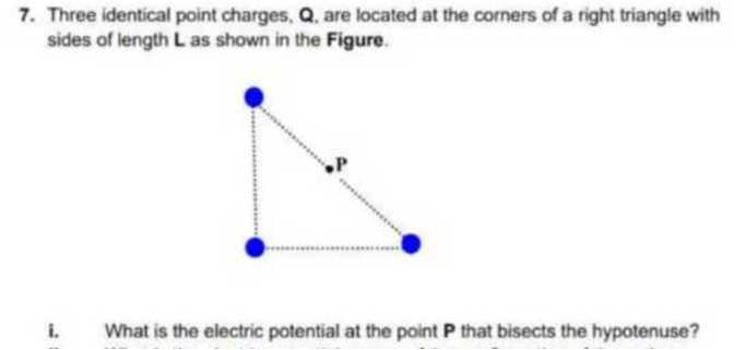 7. Three identical point charges, 𝐐. are located at the corners of a right triangle with sides ...