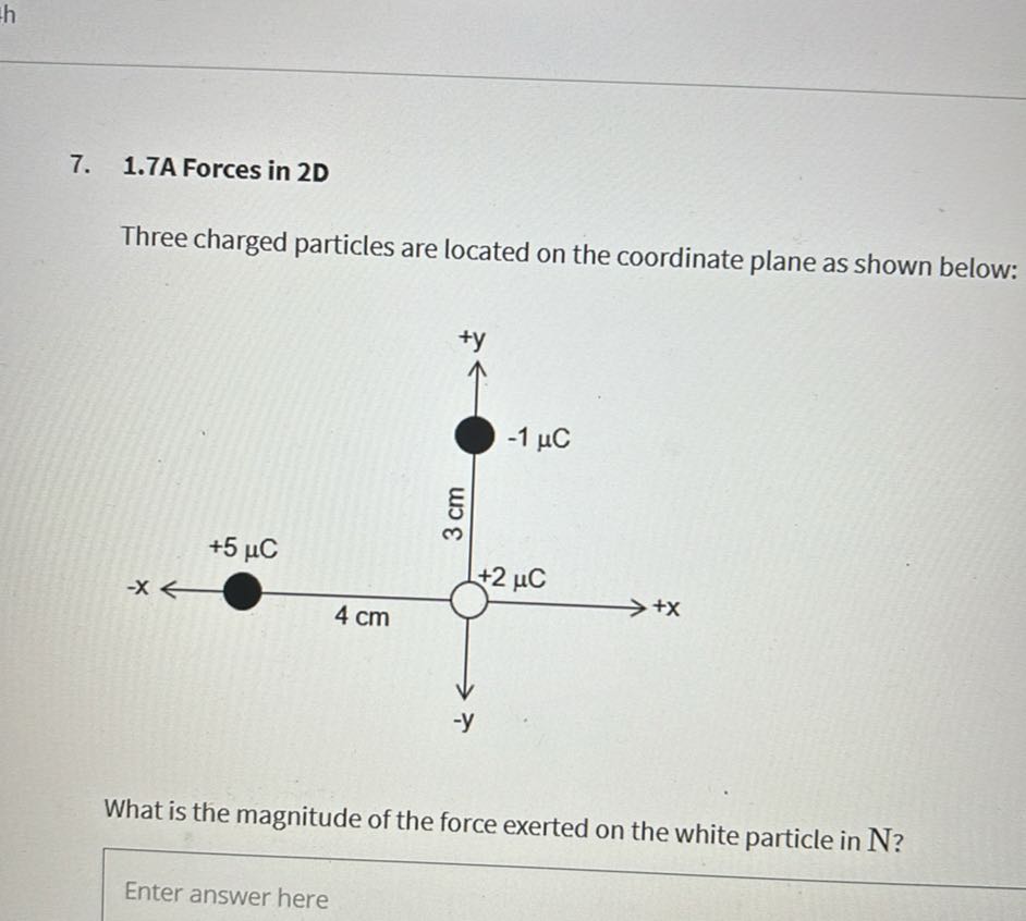 7. 1.7A Forces in 2D Three charged particles are located on the ...