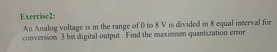 exercise2 an analog voltage is in the range of 0 to 8 v is divided in 8 ...