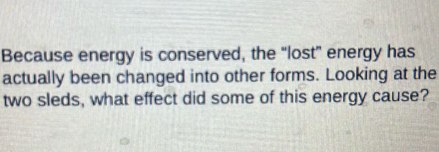 Because energy is conserved, the "lost" energy has actually been ...