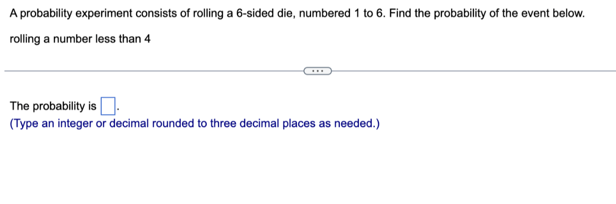 a probability experiment consists of rolling a 6 sided die numbered 1 to 6 find the probability ...