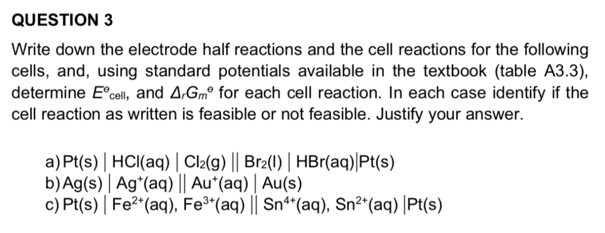 SOLVED: QUESTION 3 Write down the electrode half reactions and the cell ...