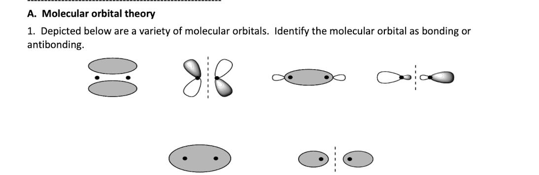 A. Molecular orbital theory 1. Depicted below are a variety of ...