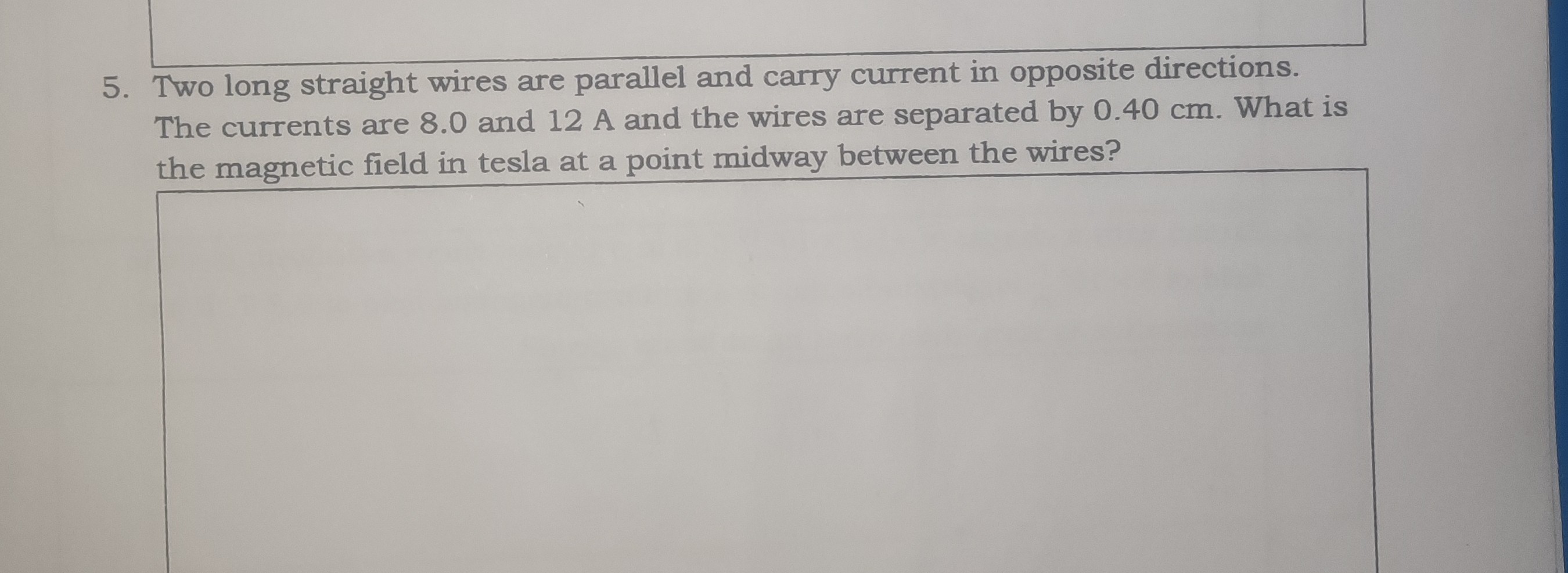 5. Two long straight wires are parallel and carry current in opposite ...