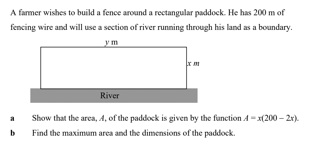 A farmer wishes to build a fence around a rectangular paddock. He has ...