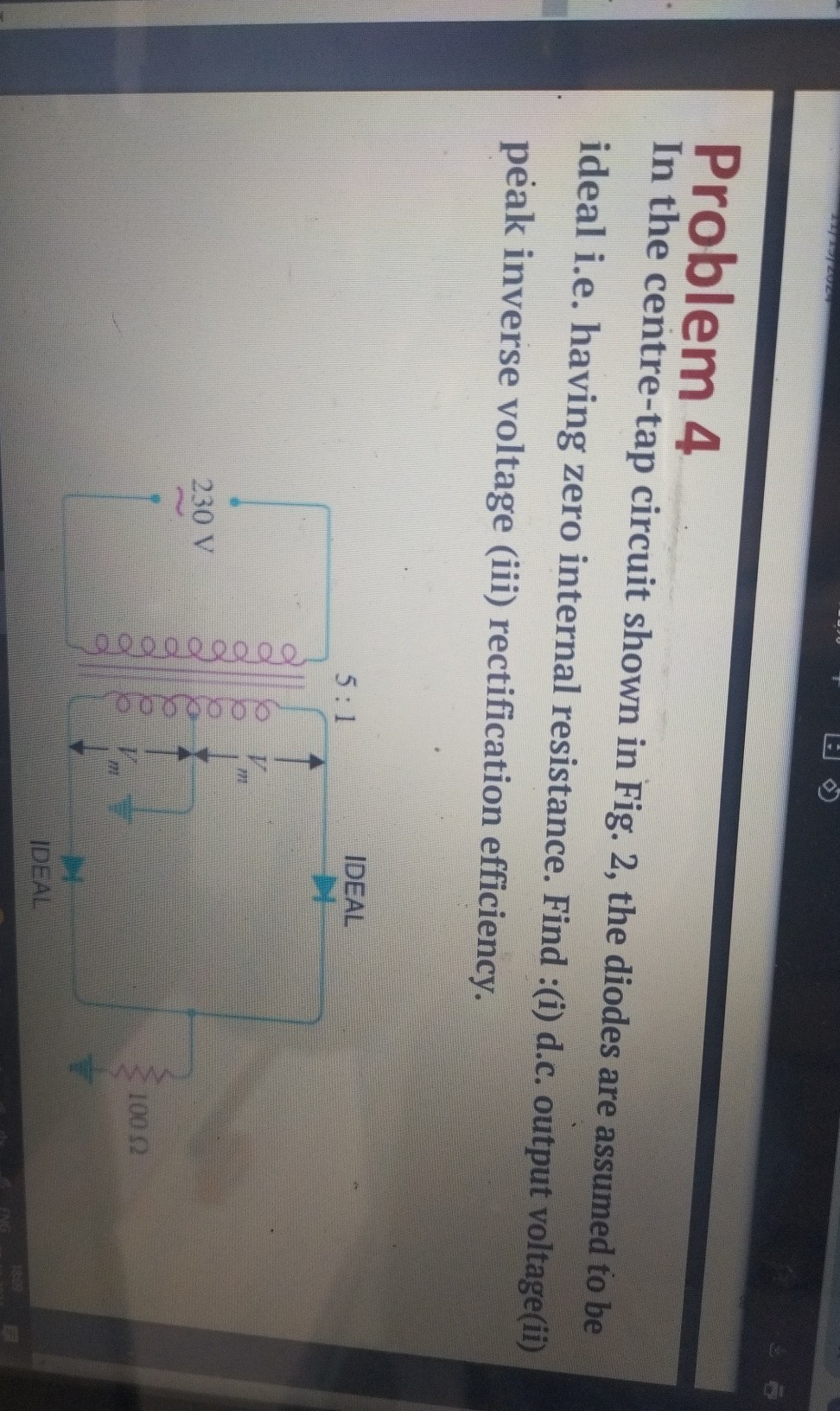 Problem 4 In the centre-tap circuit shown in Fig. 2, the diodes are ...