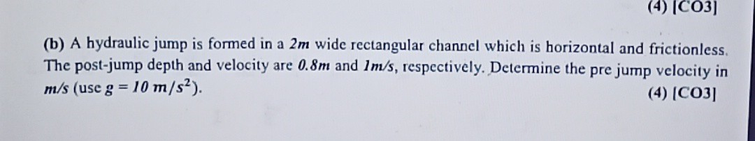 (b) A hydraulic jump is formed in a 2 m wide rectangular channel which ...