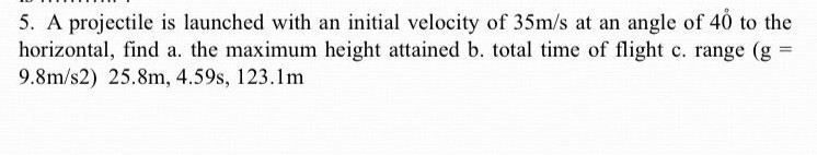 5. A projectile is launched with an initial velocity of 35 m / s at an angle of 40 to the ...