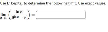 Use L'Hospital to determine the following limit. Use exact values. limx ...