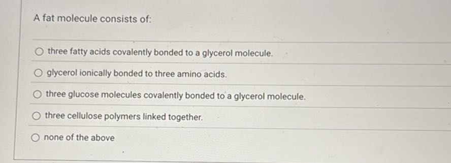 A fat molecule consists of: three fatty acids covalently bonded to a ...