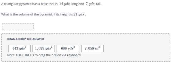 A triangular pyramid has a base that is 14 y d s long and 7 y d s tall ...