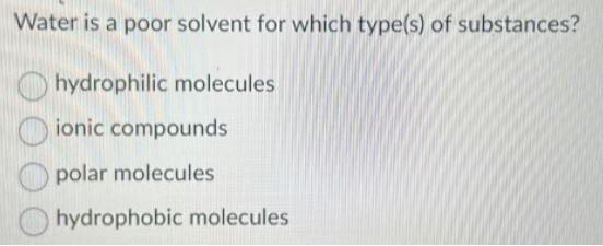 water is a poor solvent for which types of substances hydrophilic ...