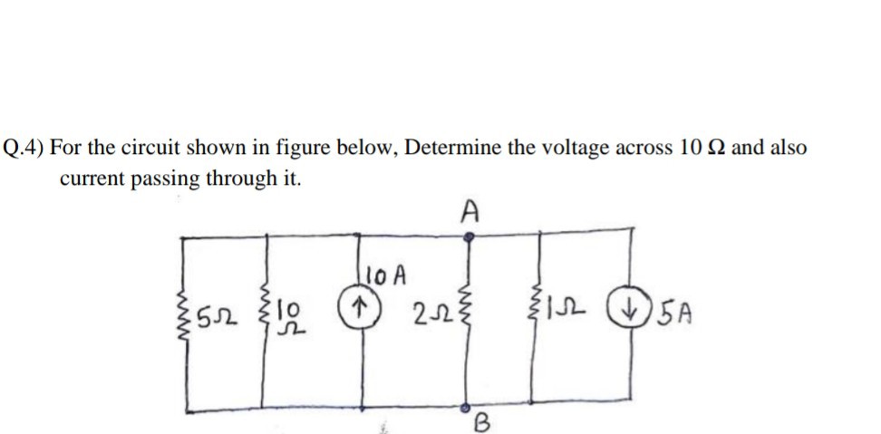 q4 for the circuit shown in figure below determine the voltage across 10 omega and also current ...