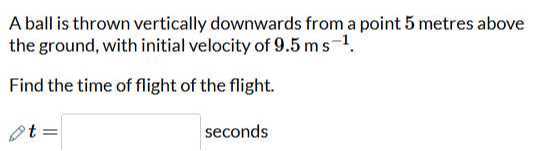 a ball is thrown vertically downwards from a point 5 metres above the ...