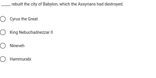 rebuilt the city of Babylon, which the Assyrians had destroyed. Cyrus ...