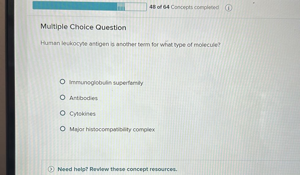 48 of 64 Concepts completed (i) Multiple Choice Question Human leukocyte antigen is another term ...