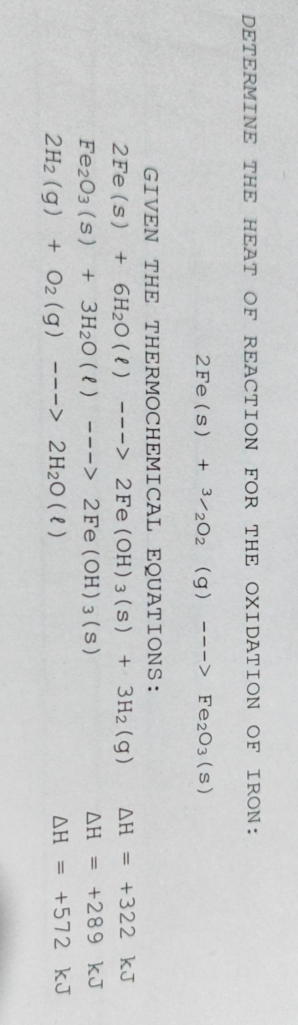 DETERMINE THE HEAT OF REACTION FOR THE OXIDATION OF IRON: 2 Fe( s)+3 / ...