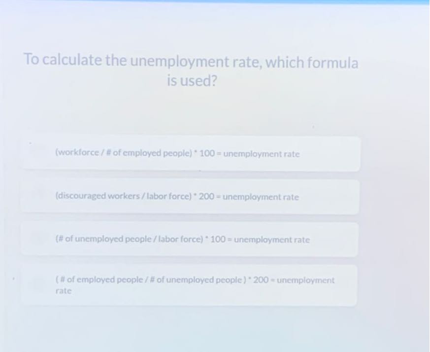 To calculate the unemployment rate, which formula is used? (workforce ...