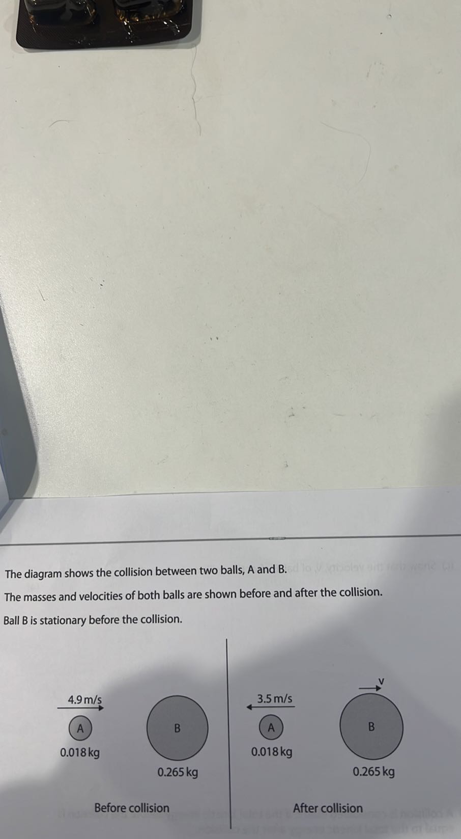 The diagram shows the collision between two balls, A and B . The masses ...