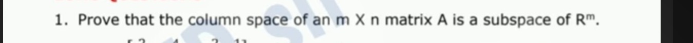 1. Prove that the column space of an m × n matrix A is a subspace of R^m.