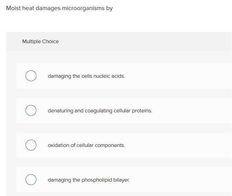 Moist heat damages microorganisms by Multiple Choice damaging the cells ...