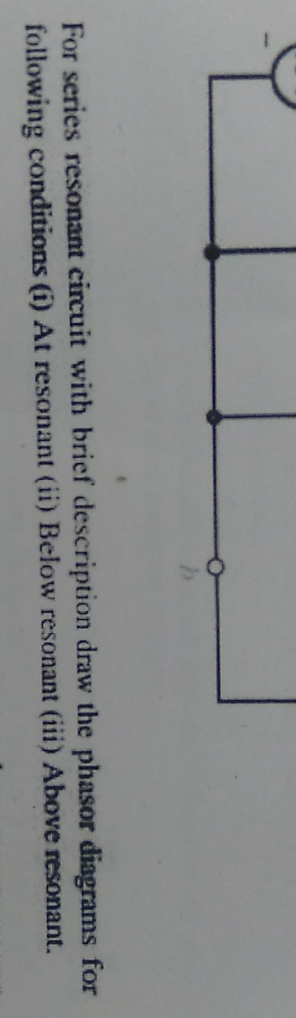 For series resonamt circuit with brief description draw the phasor ...