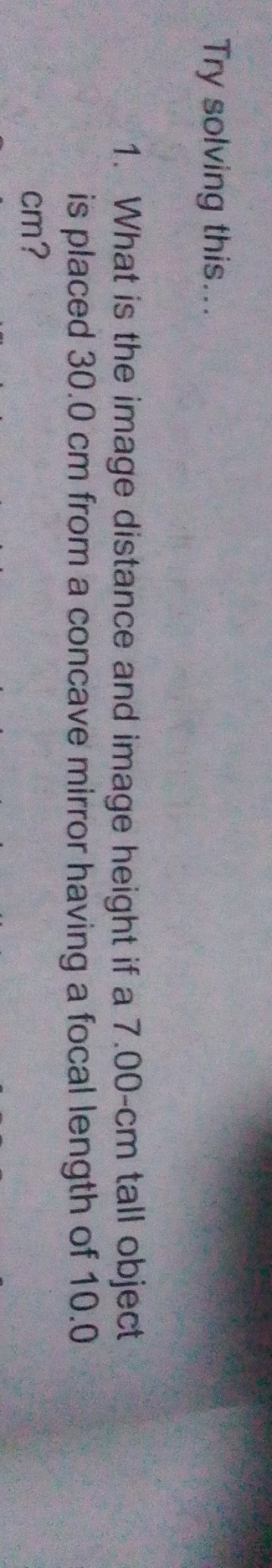 Try solving this... 1. What is the image distance and image height if a ...