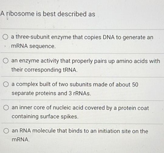 A ribosome is best described as a three-subunit enzyme that copies DNA ...