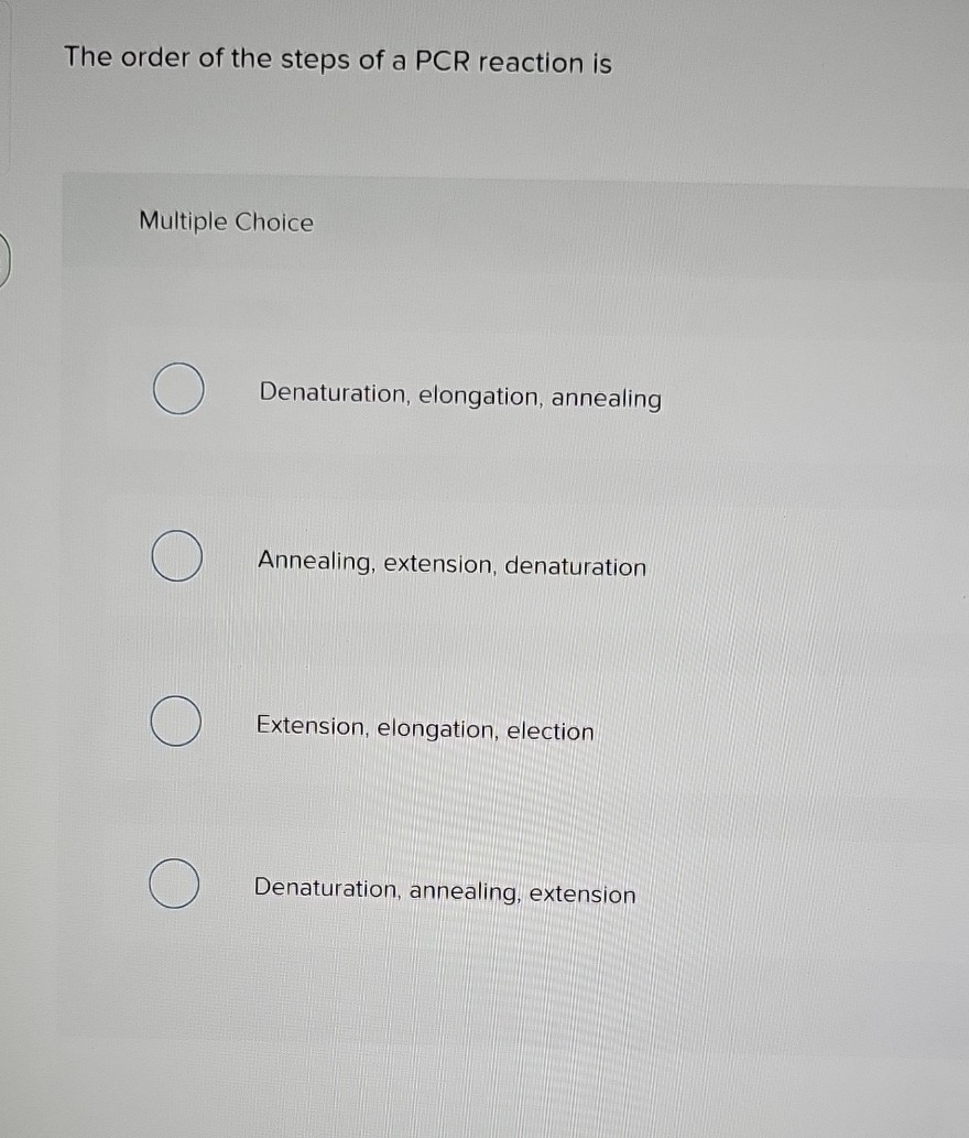 The order of the steps of a PCR reaction is Multiple Choice ...
