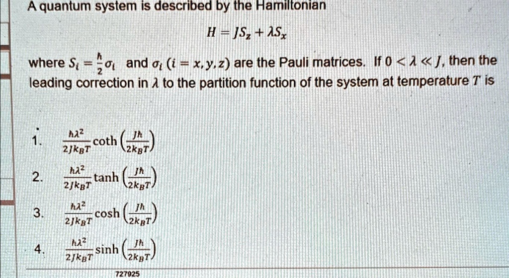 A quantum system is described by the Hamiltonian H = JSz + λ Sx where ...