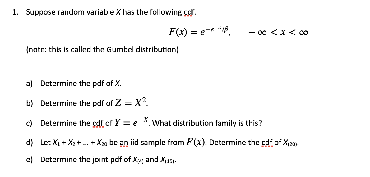 SOLVED: 1. Suppose random variable X has the following cdf. F(x)=e^-e^-x / β, -∞