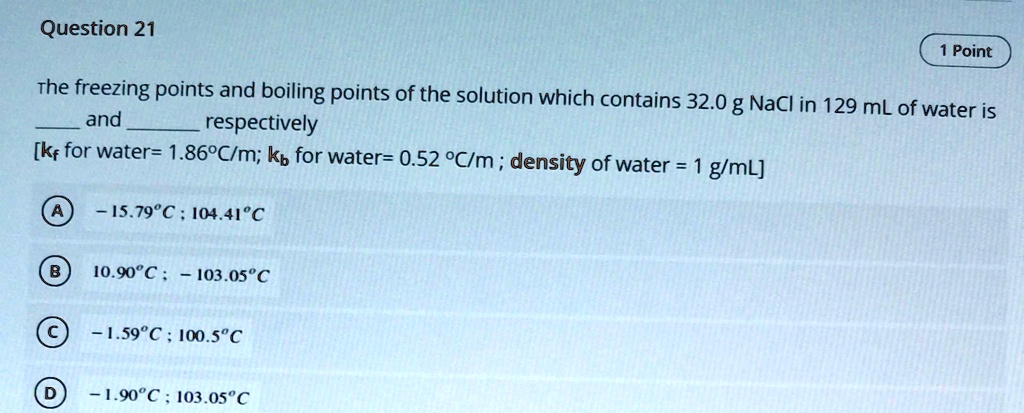SOLVED: Question 21 Point the freezing points and boiling points of the solution which contains ...