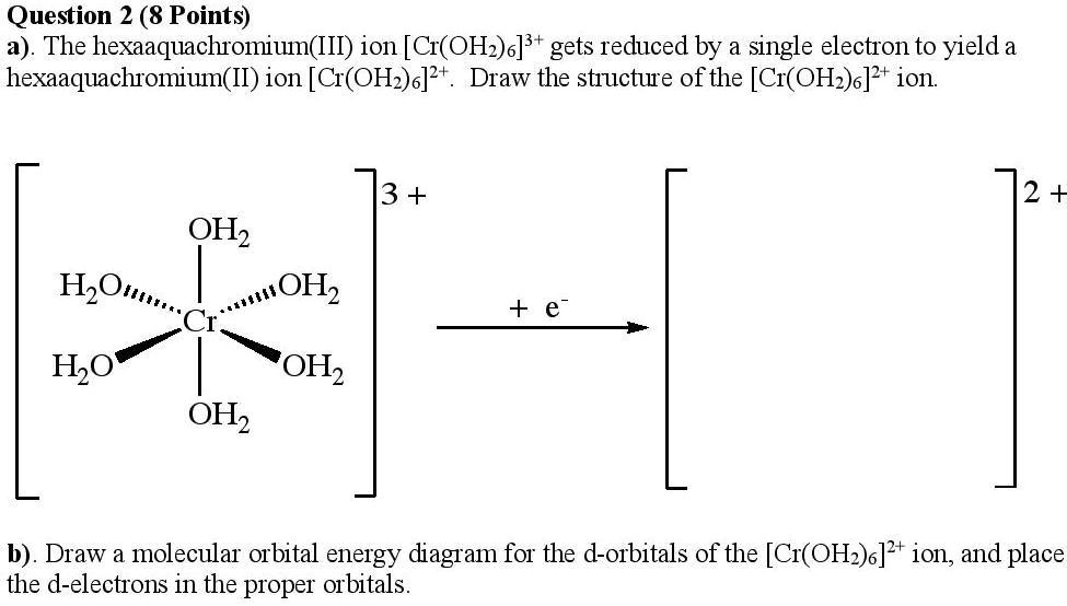 SOLVED: Question 2 (8 Points) a). The hexaaquachromium(III) ion [Cr(OHz ...