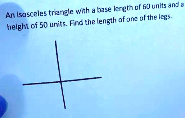 SOLVED: An isosceles triangle with a base length of 60 units and a Find ...