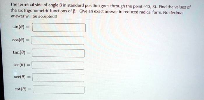 SOLVED: The terminal side of angle B in standard position goes through the point (13,3). Find ...
