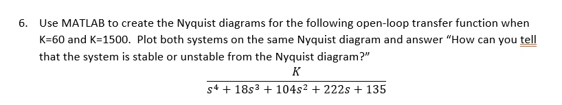 SOLVED: solve using matlab 6. Use MATLAB to create the Nyquist diagrams ... SOLVED: solve using matlab 6. Use MATLAB to create the Nyquist diagrams ...