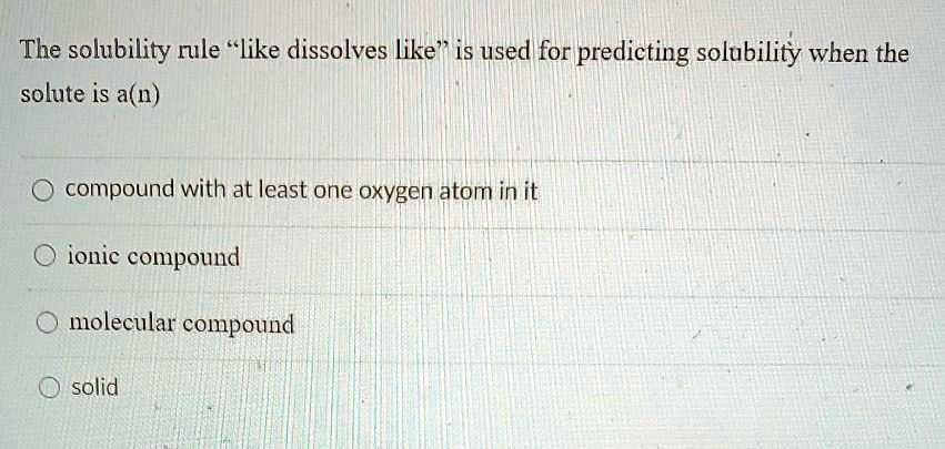 SOLVED: The solubility rule like dissolves like" is used for predicting ...