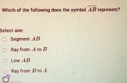 SOLVED: Which ofthe following does the symbol AB represent? Select one ... SOLVED: Which ofthe following does the symbol AB represent? Select one ...