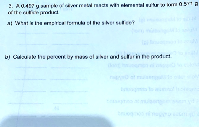 SOLVED: A 0.497 g sample of silver metal reacts with elemental sulfur ...