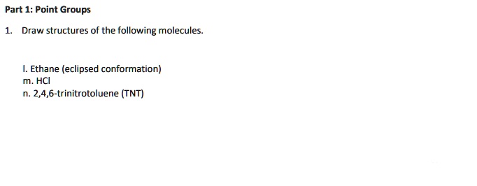 Part 1: Point Groups Draw structures of the following molecules: Ethane ...
