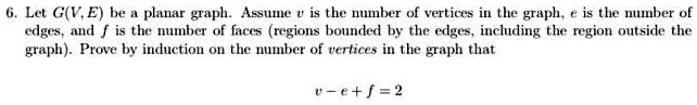 SOLVED: Let G(V,E) be a planar graph. Assume the number of vertices in the graph is V, the ...