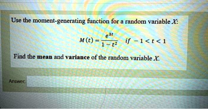 SOLVED: Use the moment-generating function for a random variable X: e3t ...