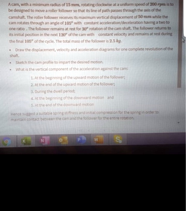 SOLVED: A cam, with a minimum radius of 15 mm, rotating clockwise at a uniform speed of 200 rpm ...