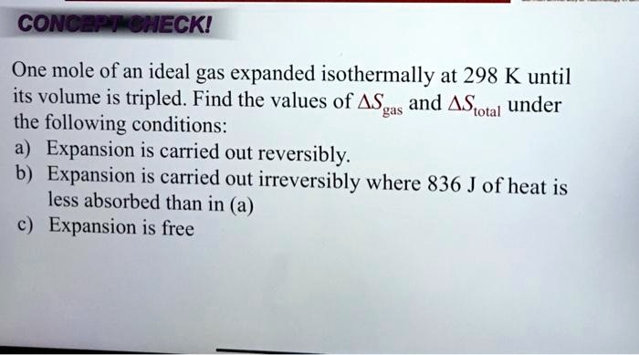 SOLVED: Text: CONCEPT CHECK! One mole of an ideal gas expanded isothermally at 298 K until its ...