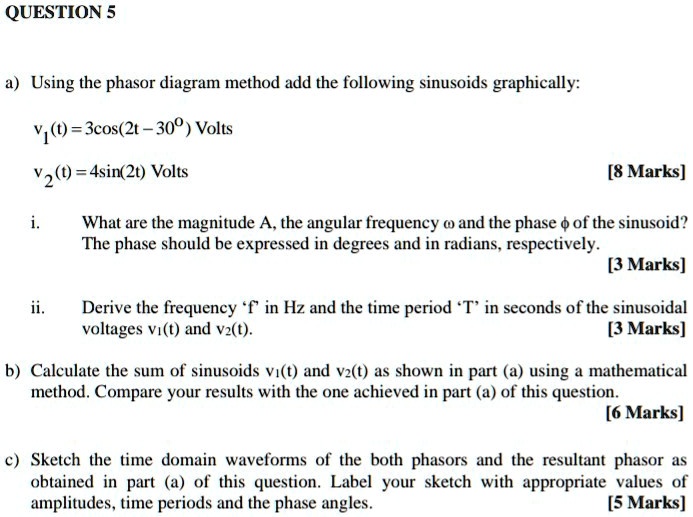 SOLVED: QUESTION 5 a) Using the phasor diagram method, add the following sinusoids graphically ...
