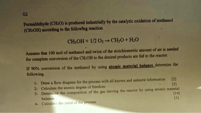 Q1 Formaldehyde (CH2O) is produced industrially by the catalytic ...