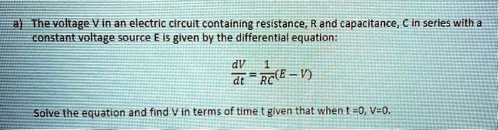 SOLVED: The voltage V in an electric circuit containing resistance, R, and capacitance, C, in ...