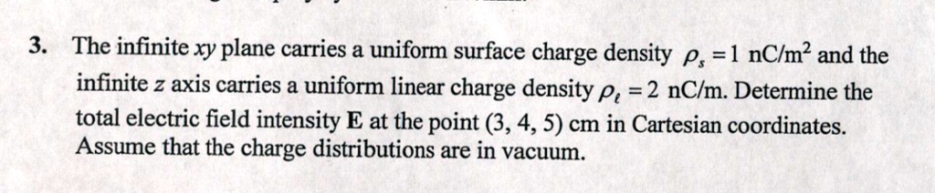 SOLVED: The infinite xy plane carries a uniform surface charge density P = 1 nC/m^2 and the ...