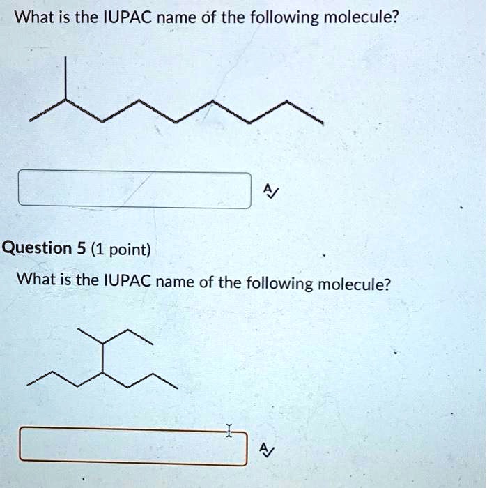 SOLVED: What is the IUPAC name of the following molecule? Question 5 (1 point) What is the IUPAC ...